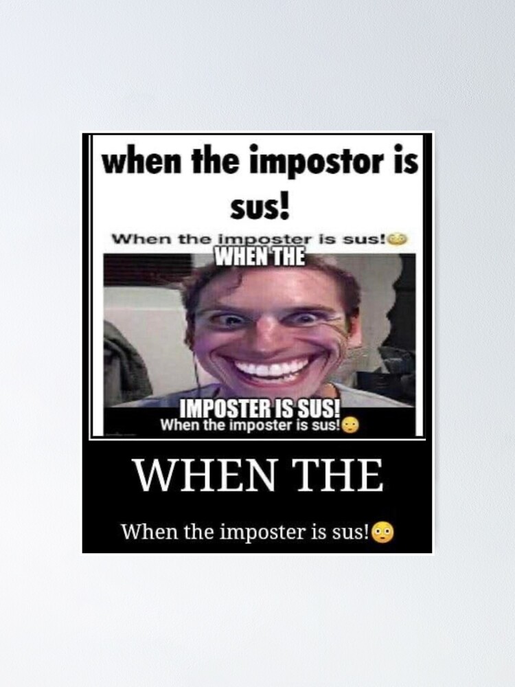 "when impostor is sus " Poster for Sale by QualityMemage | Redbubble