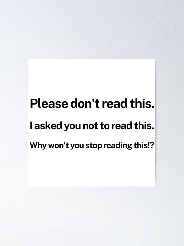 "Please don't read this. Black letters." Poster for Sale by ...