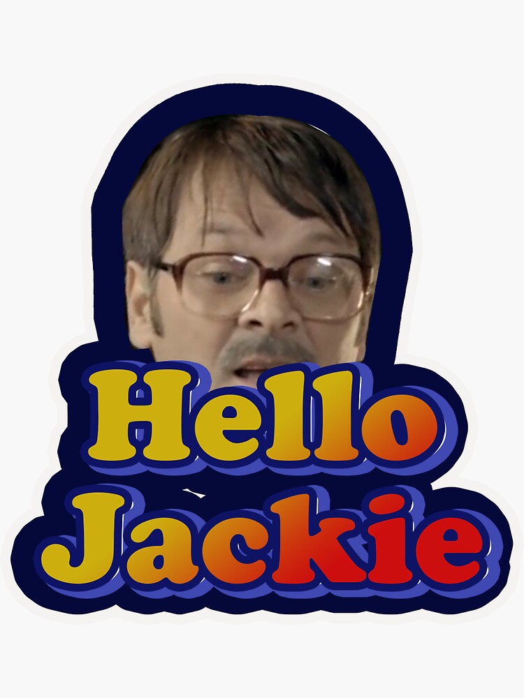 "Hello Jackie, You Look Nice, Jim From Friday Night Dinner" Sticker by ...