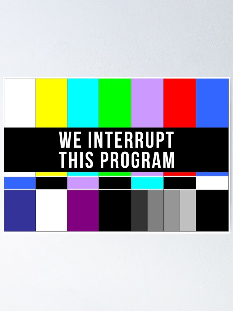 "We Interrupt This Program - No Signal" Poster for Sale by drakouv ...