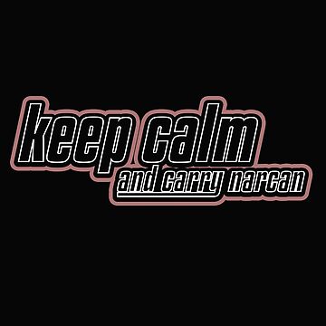 "Keep Calm And Carry Narcan" Sticker for Sale by HananDesign13 | Redbubble