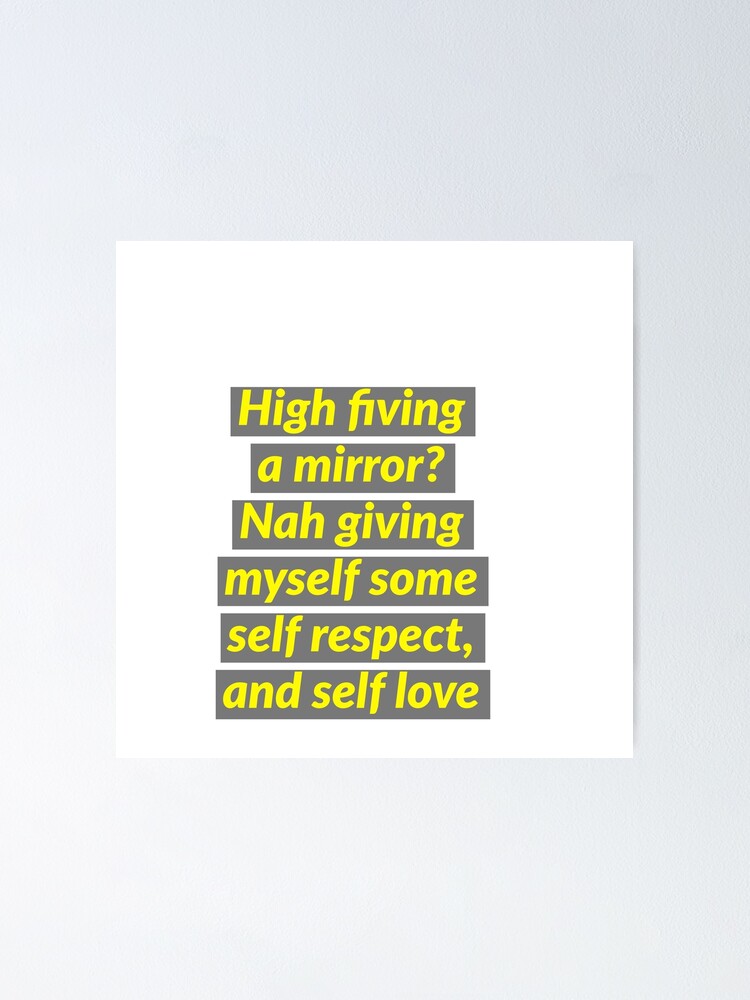 "High fiving a mirror? Self love, self respect." Poster for Sale by ...