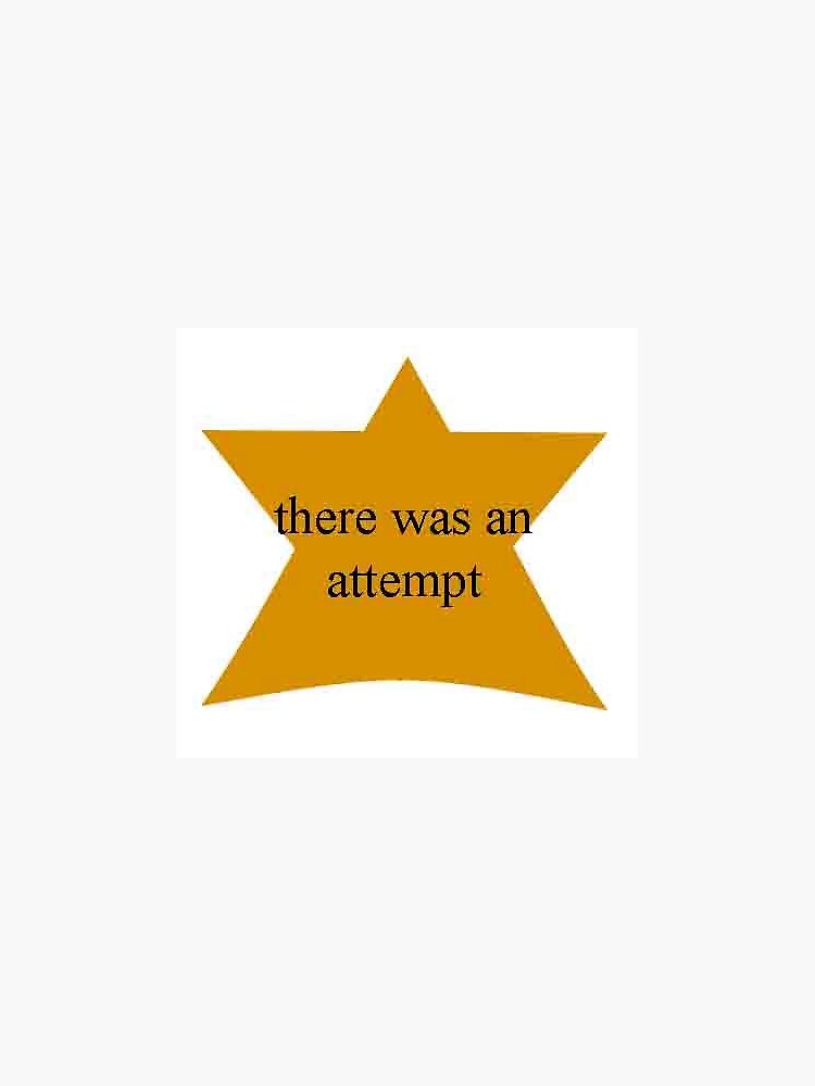 "there was an attempt" Sticker for Sale by Memes-und-pain | Redbubble