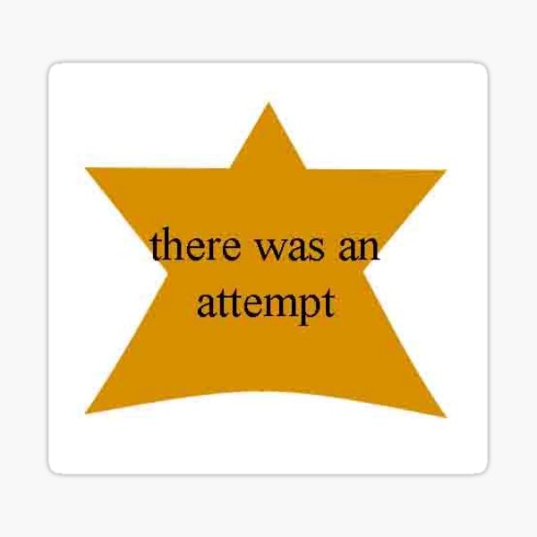 "there was an attempt" Sticker for Sale by Memes-und-pain | Redbubble