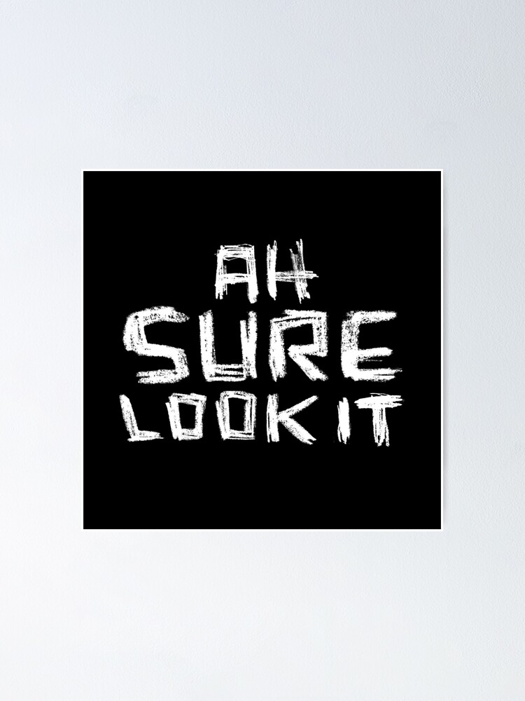 "Ah Sure Look It, Irish Slang" Poster by badlydrawnbabe | Redbubble