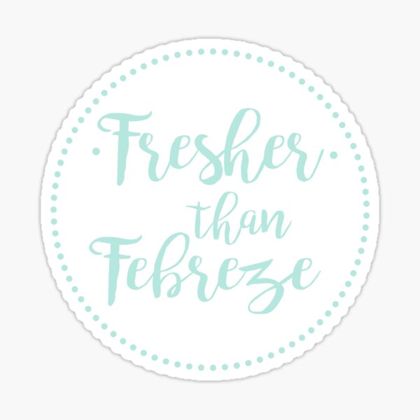 "Fresher Than Febreze" Sticker for Sale by Perichor | Redbubble