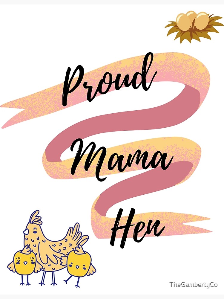 "Proud Mama Hen! Happy Mother's Day! Proud Mother Hen" Poster by ...