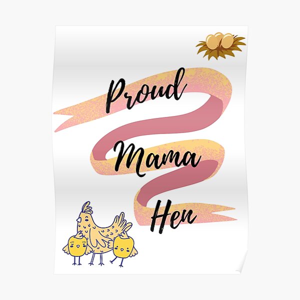 "Proud Mama Hen! Happy Mother's Day! Proud Mother Hen" Poster by ...
