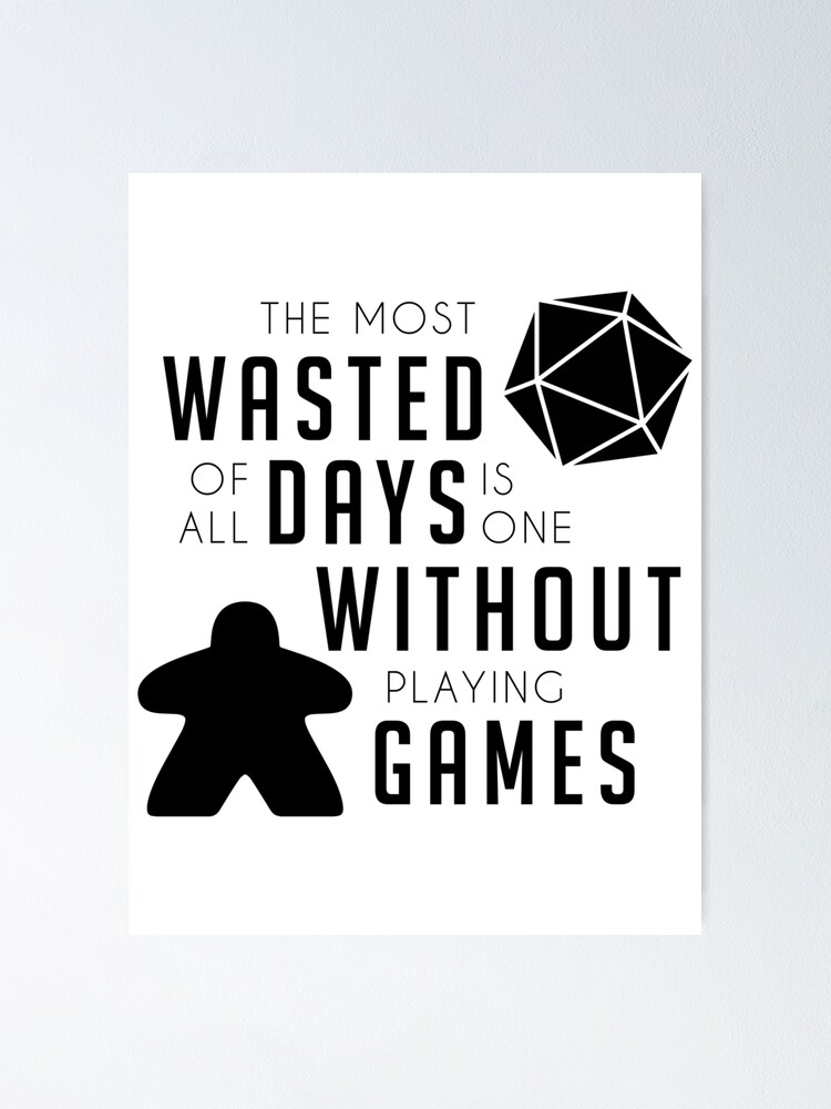 "The Most Wasted of all days is one without games" Poster for Sale by ...