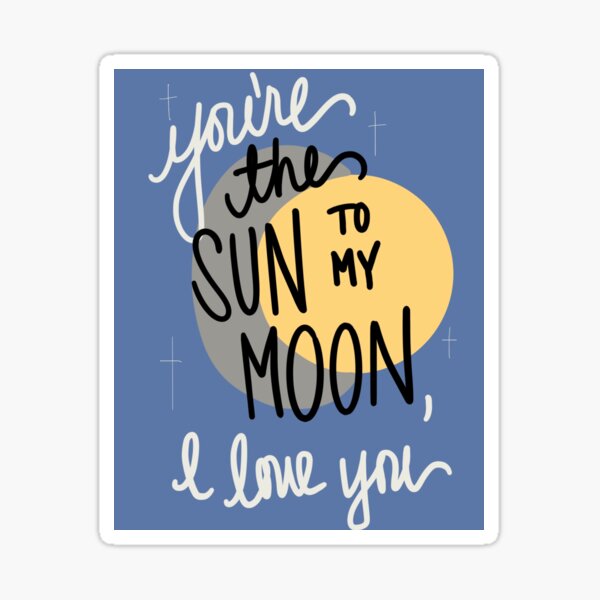 "You're the Sun to my moon" Sticker for Sale by lujbug | Redbubble