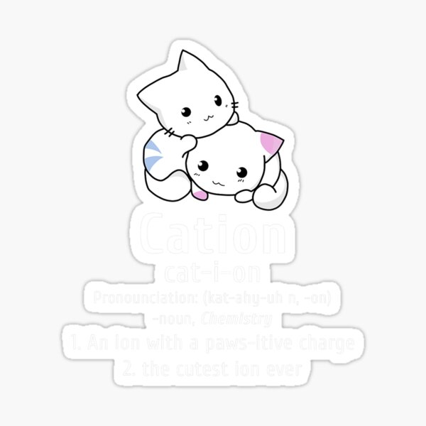 "Cute Science Cat Cation Chemistry Pawsitive Element" Sticker for Sale ...