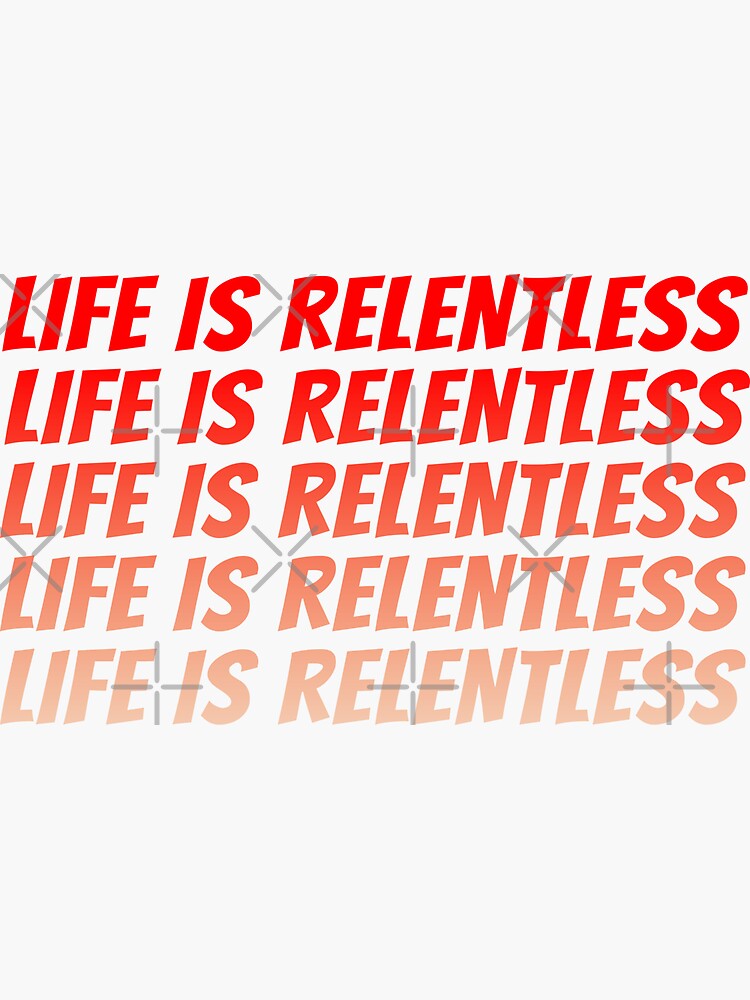 "Life is relentless" Sticker for Sale by lyfclothing | Redbubble