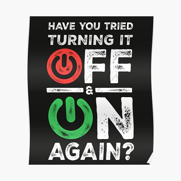 "HAVE YOU TRIED TURNING IT OFF ON AGAIN? - Funny Programming Meme" Poster for Sale by ...