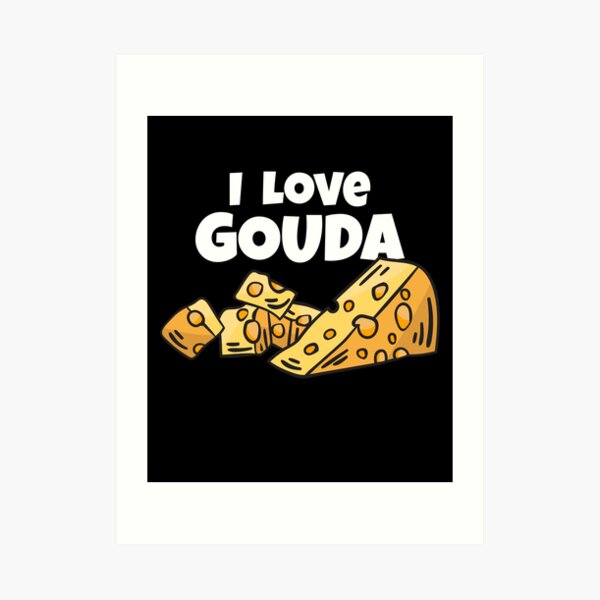Gouda Art Prints | Redbubble