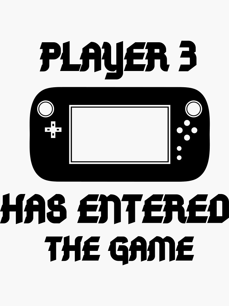 "Player 3 has entered the game Baby" Sticker for Sale by ...