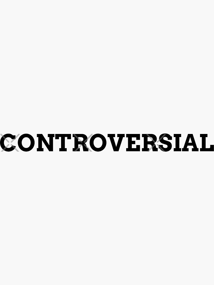 "controversial controversy " Sticker by pneuf | Redbubble
