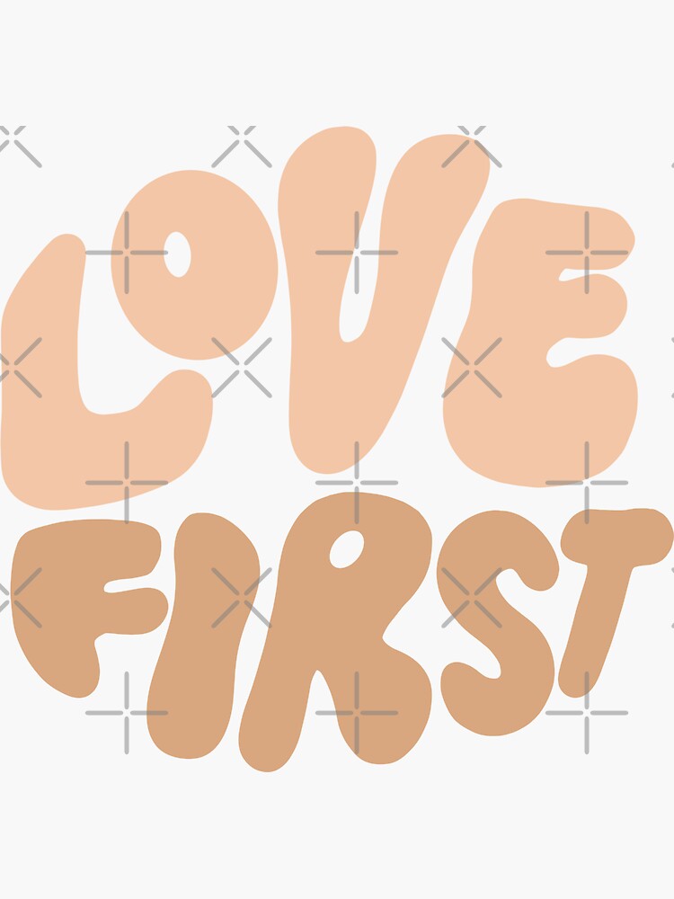 "Love First" Sticker for Sale by reesewalbridge | Redbubble