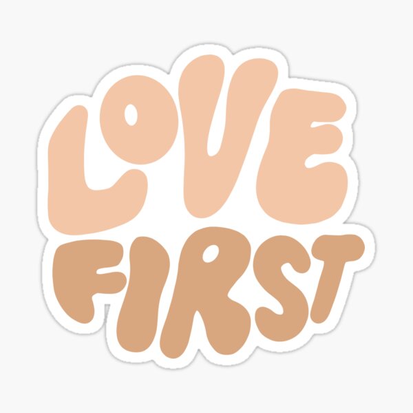 "Love First" Sticker for Sale by reesewalbridge | Redbubble