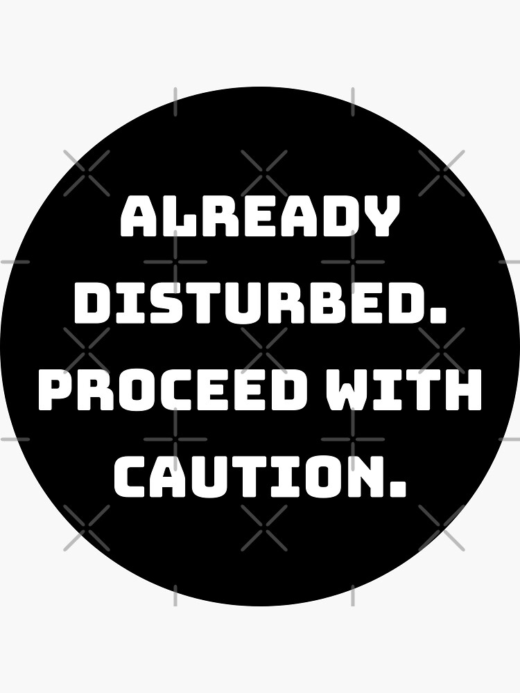 "Already Disturbed Proceed With Caution" Sticker for Sale by DeadBishop ...