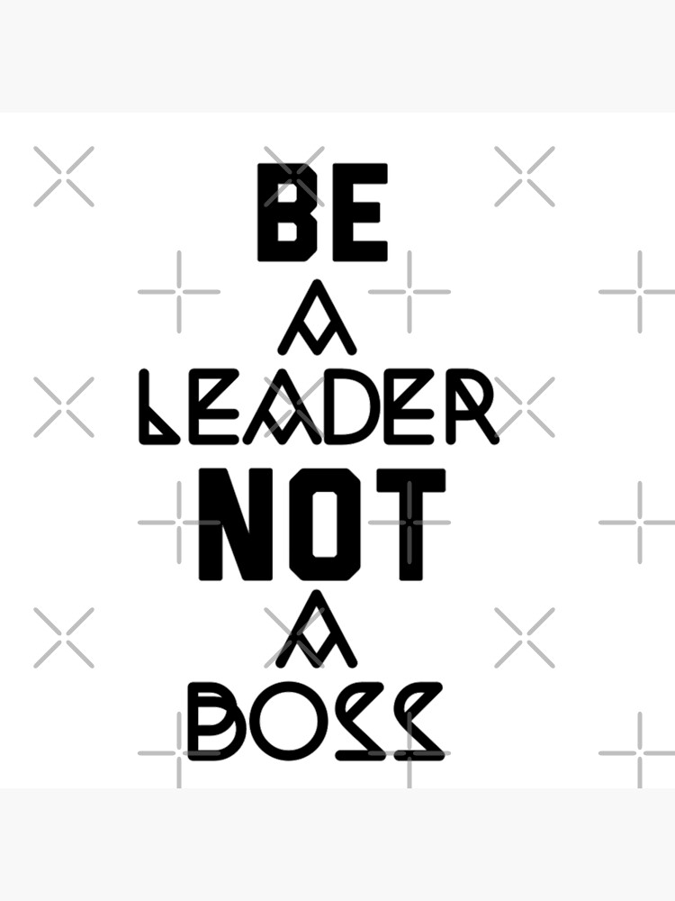 "BE A LEADER NOT A BOSS - BE - LEADER - BOSS - NOT" Poster by ...