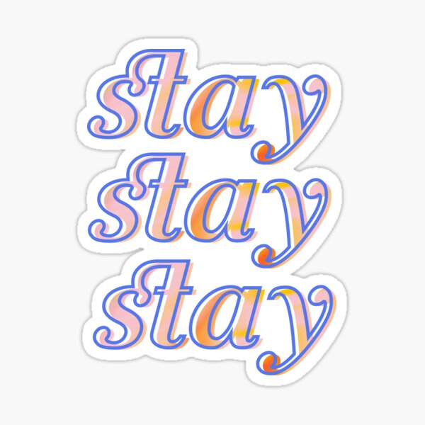 "Stay Stay Stay " Sticker for Sale by coralcoud | Redbubble