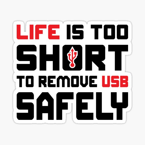 "Life is too short to remove USB safely" Sticker by seanofdragon ...
