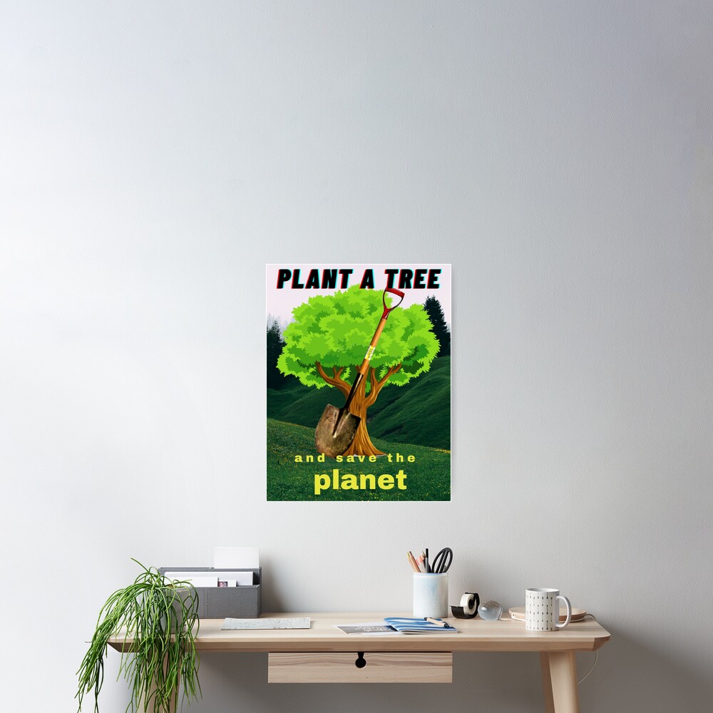 "Plant a Tree and Save the Planet- environment " Poster for Sale by ...