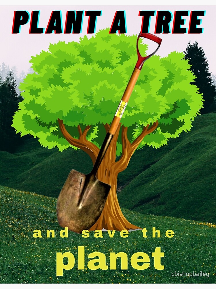 "Plant a Tree and Save the Planet- environment " Poster for Sale by ...