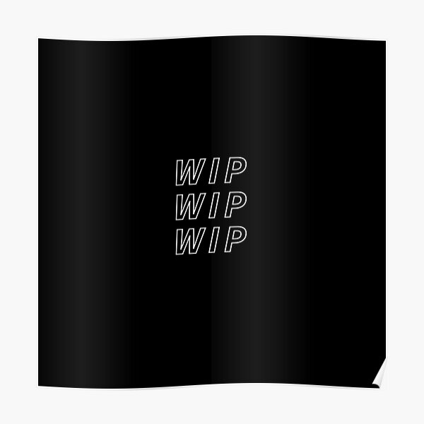 "WIP, WIP, WIP (Work In Progress)" Poster by FictionLine | Redbubble