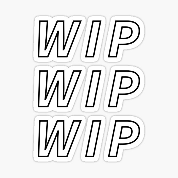 "WIP, WIP, WIP (Work In Progress)" Sticker for Sale by FictionLine ...