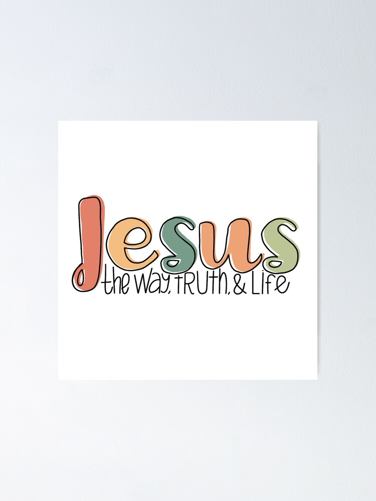 "Jesus: way, truth, life" Poster by jjpostma13 | Redbubble
