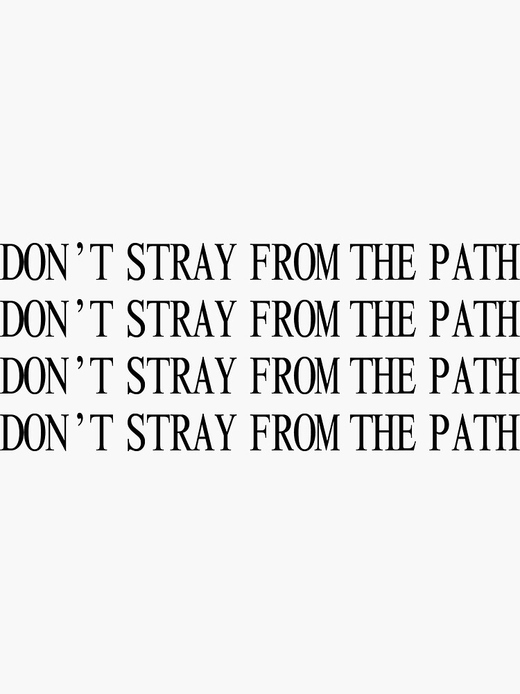 "Don't Stray from the Path Quote" Sticker by marxlaurel4 | Redbubble