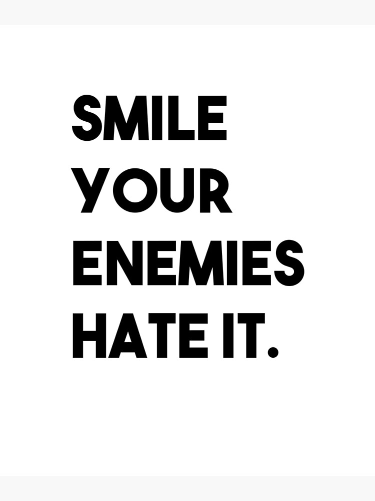 "Smile. Your Enemies Hate It Motivational Saying" Poster for Sale by ...