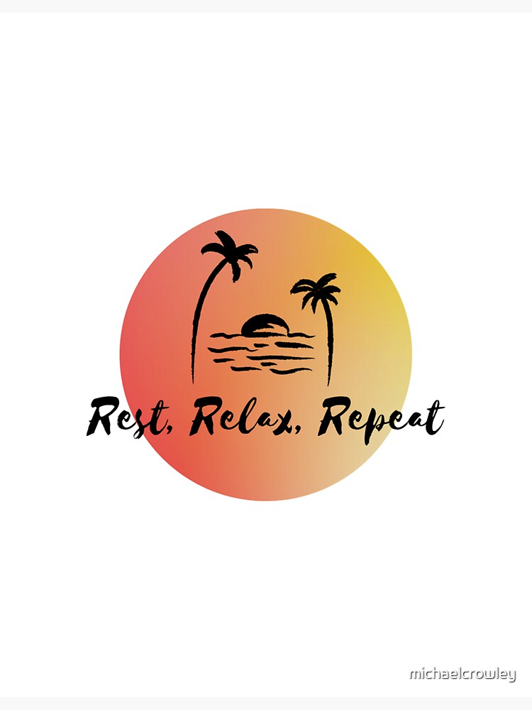 "Rest, Relax, Repeat" Sticker for Sale by michaelcrowley | Redbubble