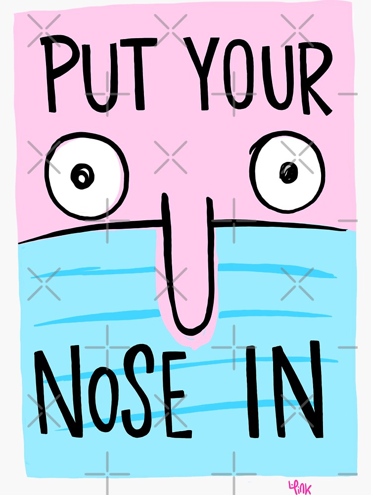 "Put your nose in face" Sticker by lauriepink | Redbubble