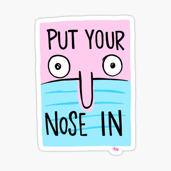 "Put your nose in face" Sticker by lauriepink | Redbubble