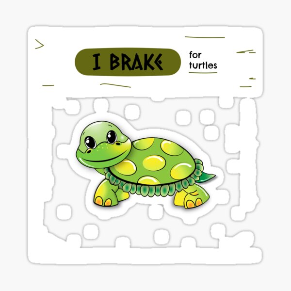"Safe driving for everyone, i brake for turtles." Sticker for Sale by ...