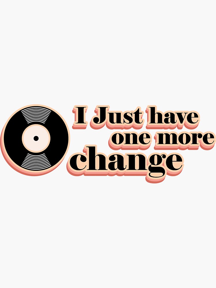 "Design Memes - One More Change" Sticker for Sale by RobDesignsMerch ...