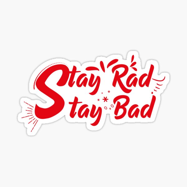 "stay rad stay bad " Sticker by mastaflou | Redbubble