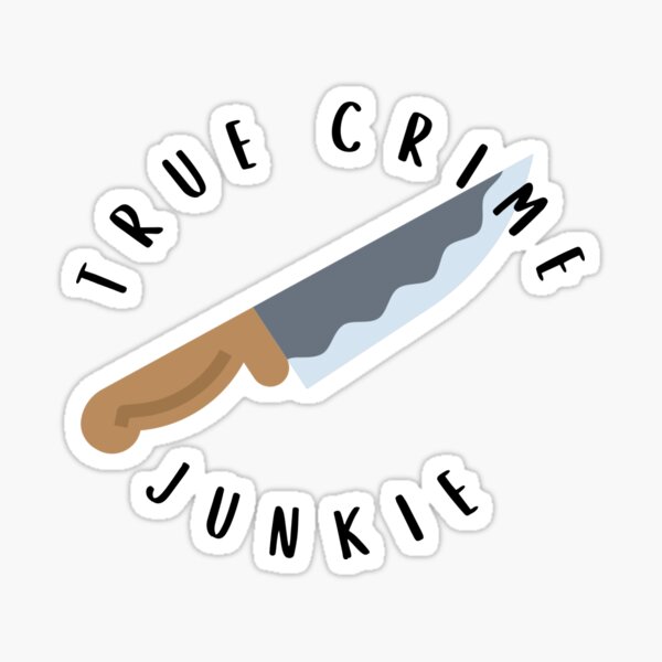 "True Crime Junkie" Sticker by Hellochelsie | Redbubble
