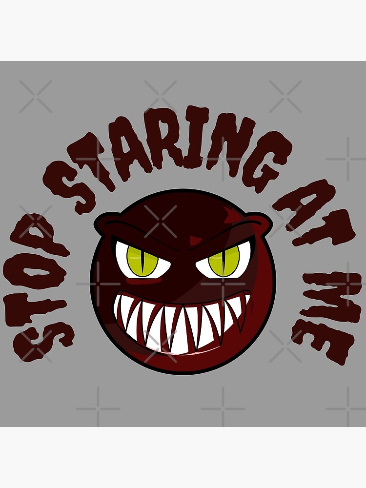 "Stop Staring at me" Poster for Sale by Tawfiktyson | Redbubble