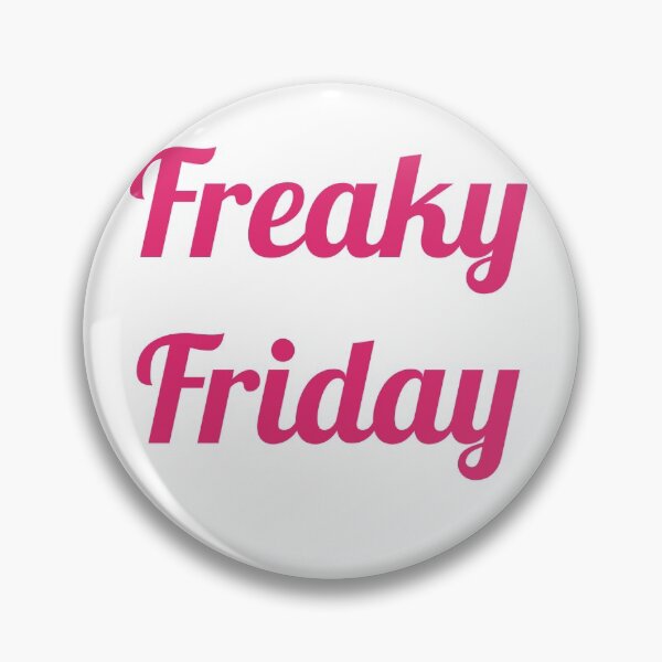 Freaky Friday Pins and Buttons | Redbubble