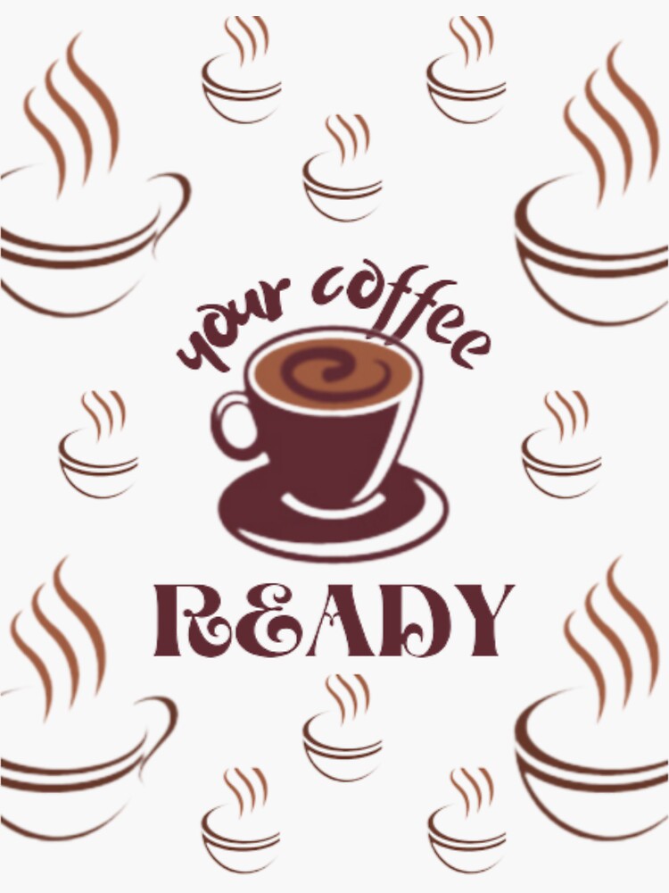 "your coffee is ready" Sticker for Sale by faridnawbn | Redbubble
