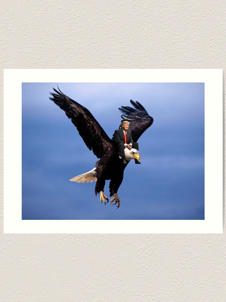 "Trump Riding Eagle" Art Print for Sale by Derp234 | Redbubble