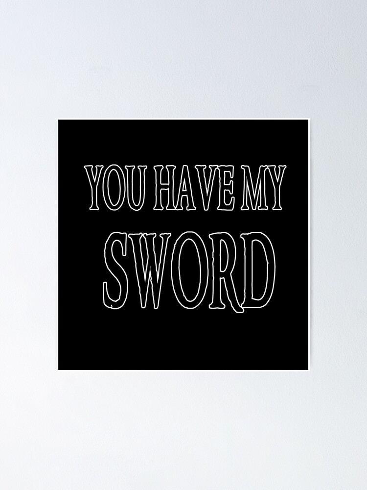 "You have my Sword" Poster for Sale by zareworks | Redbubble