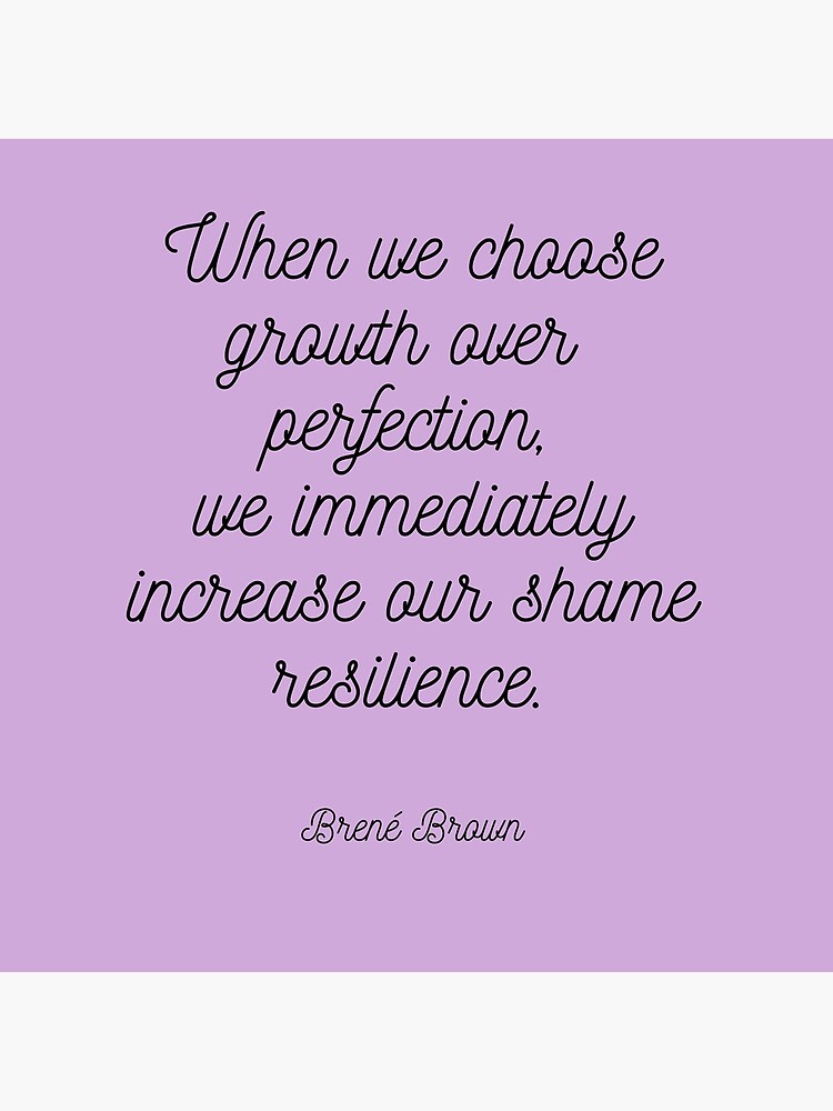 "Brene Brown: "When we choose growth over perfection, we immediately ...
