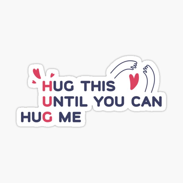 "HUG THIS UNTIL YOU CAN HUG ME" Sticker for Sale by Asraiii | Redbubble