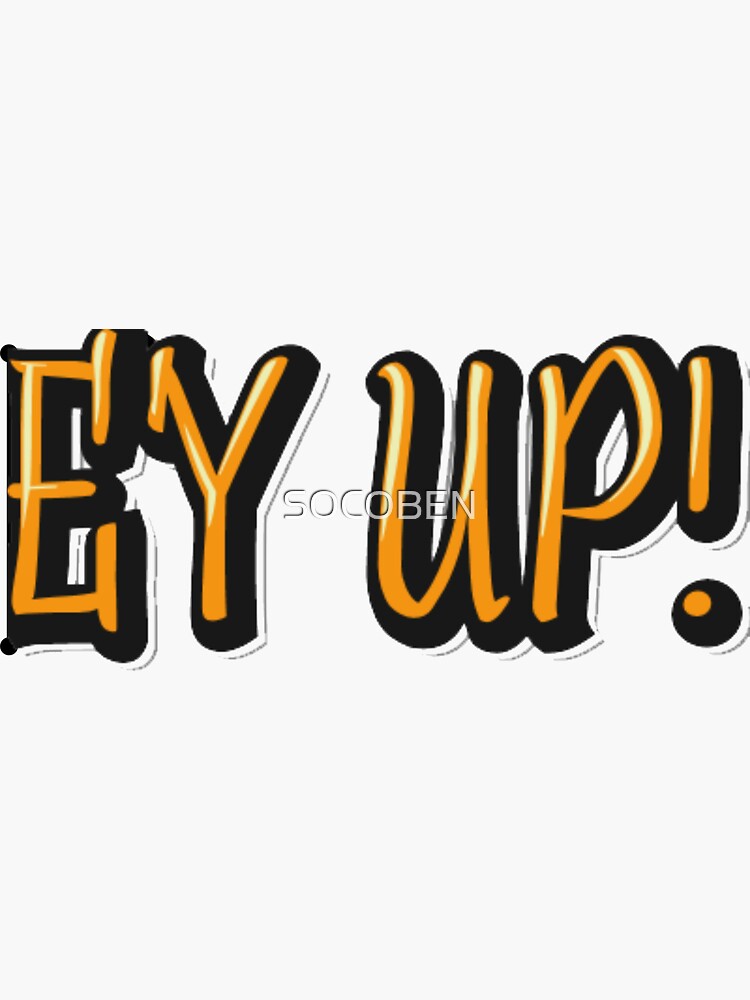 "EY UP Cute design" Sticker for Sale by SOCOBEN | Redbubble