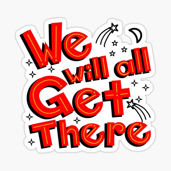 "We Will All Get There" Sticker by jiromie | Redbubble