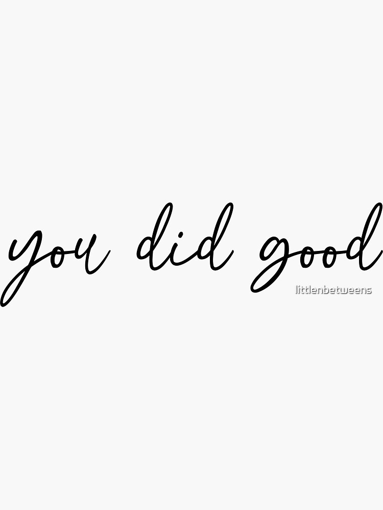 "you did good" Sticker for Sale by littlenbetweens | Redbubble